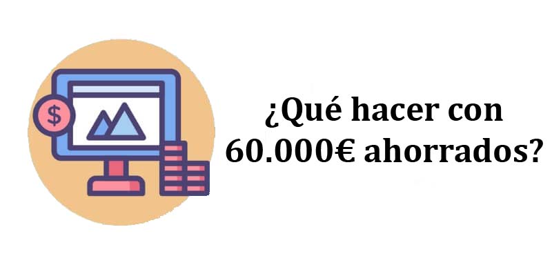 Qué hacer con 60000 euros ahorrados - Mundo ejecutivo